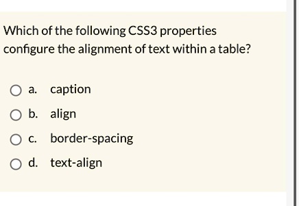 SOLVED: Which of the following CSS3 properties configure the alignment ...