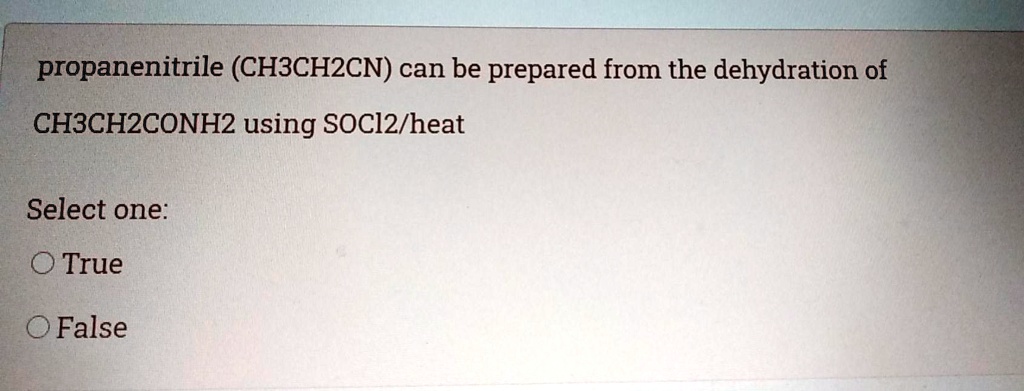 Propanenitrile (CH3CH2CN) can be prepared from the dehydration of ...
