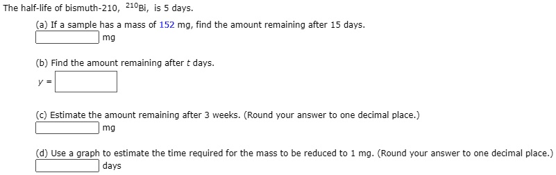 SOLVED: The half-life of bismuth-210, 210Bi , days (a) If a sample has ...