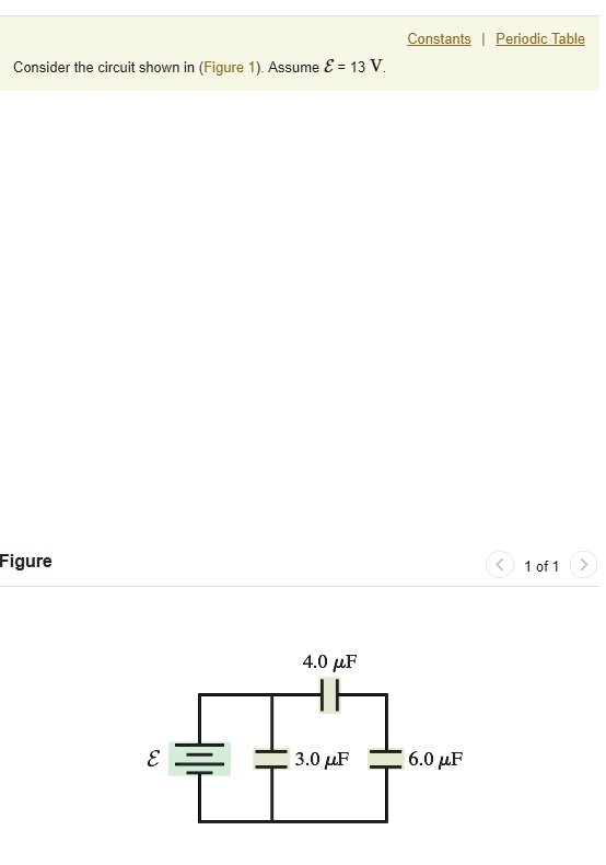 Constants | Periodic Table Consider the circuit shown in (Figure 1). Assume ℰ = 13 V. Figure 4.0 ...