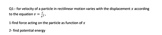 SOLVED: Q1: for velocity of = particle rectilinear motion varies with the displacement according ...