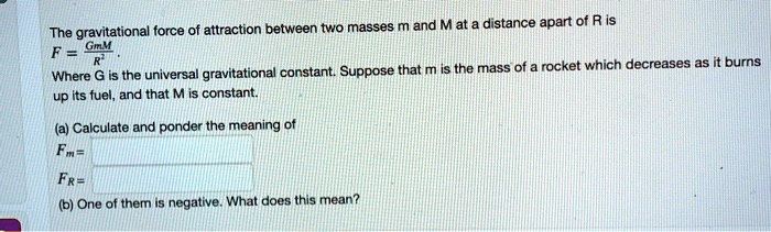 SOLVED: The gravitational force of attraction between two masses m and M at a distance apart of ...
