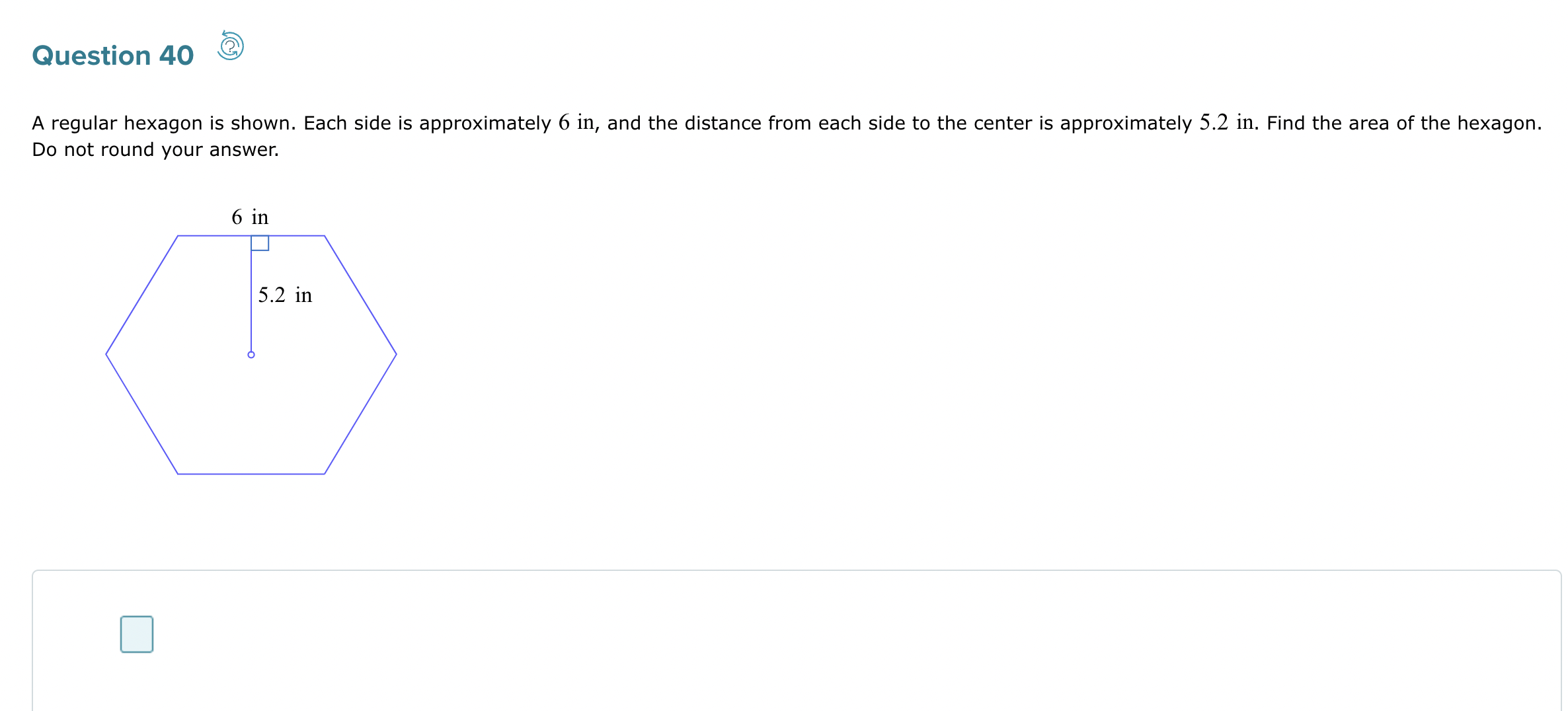 Question 40 A regular hexagon is shown. Each side is approximately 6 in ...