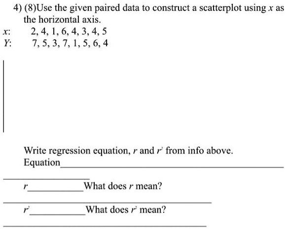 SOLVED: 4) (8)Use the given paired data to construct a scatterplot using X as the horizontal ...