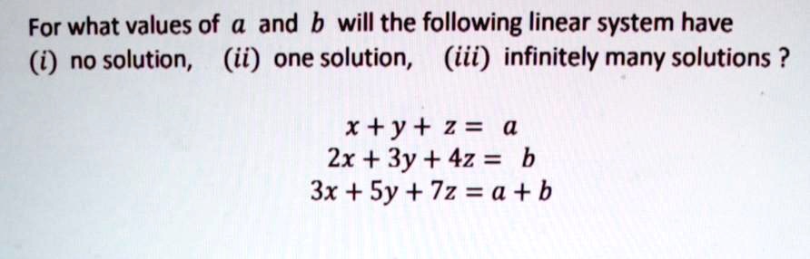 SOLVED: For what values of a and b will the following linear system have (i) no solution, (ii ...