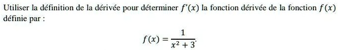 Utiliser la définition de la dérivée pour déterminer f'(x) la fonction ...