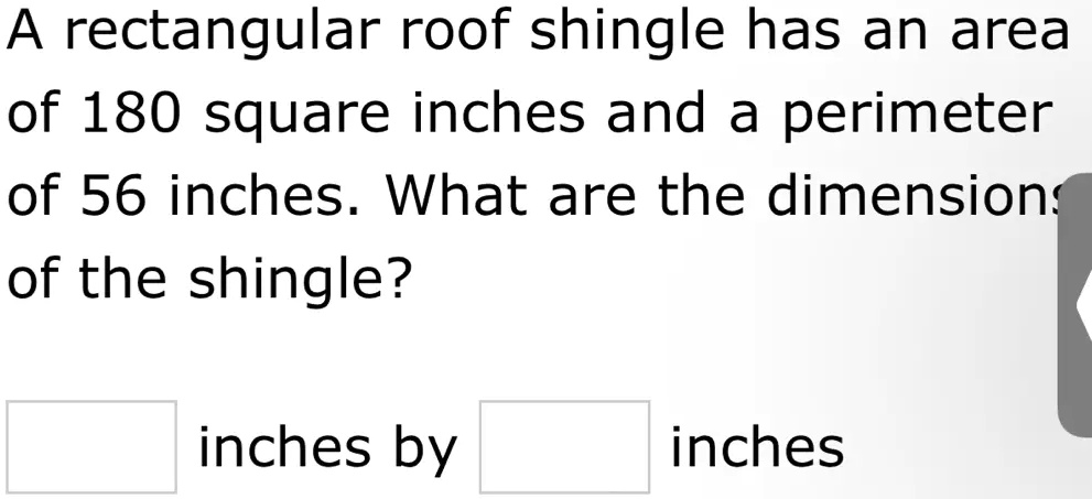 SOLVED: A rectangular roof shingle has an area of 180 square inches and ...