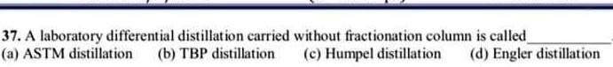 37. A laboratory differential distillation carried without ...