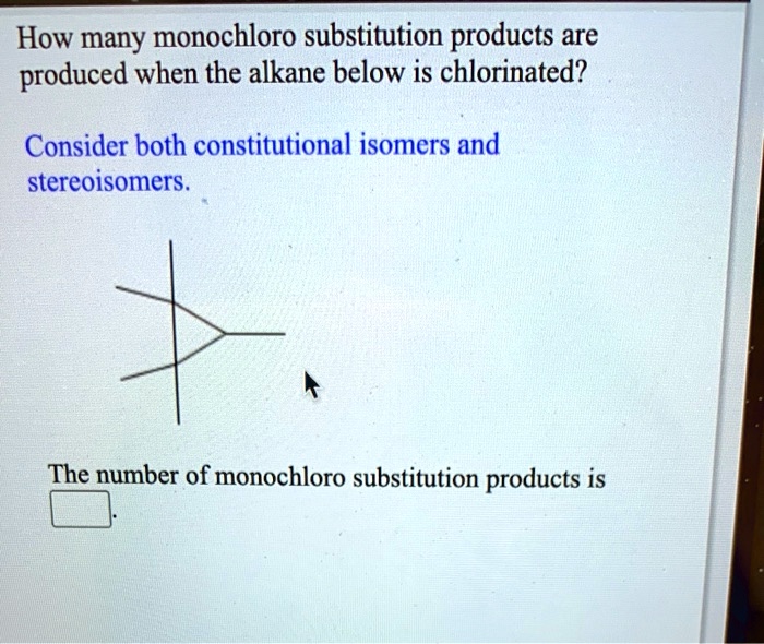 SOLVED: How many monochloro substitution products are produced when the ...