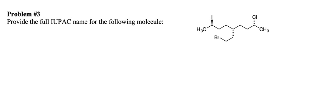 Problem #3: Provide the full IUPAC name for the following molecule: H3C-CH3