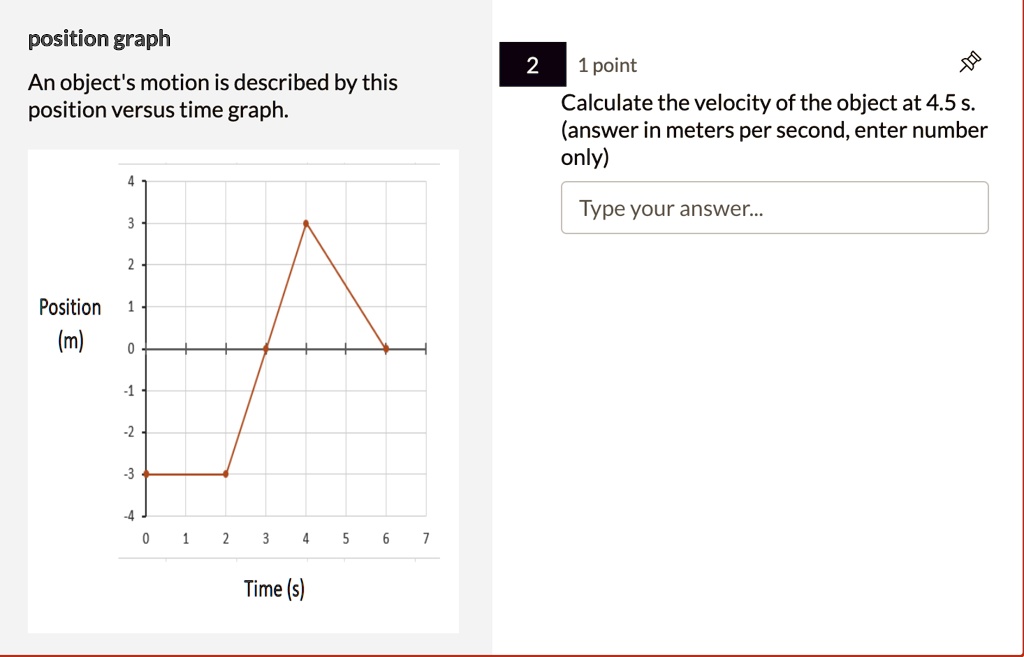 SOLVED: Calculate the velocity of the object at 4.5s. (answer in meters per second, enter number ...