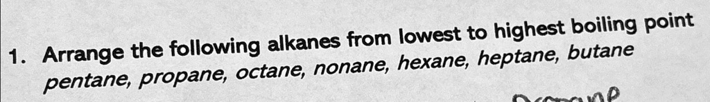 Arrange the following alkanes from lowest to highest boiling point ...
