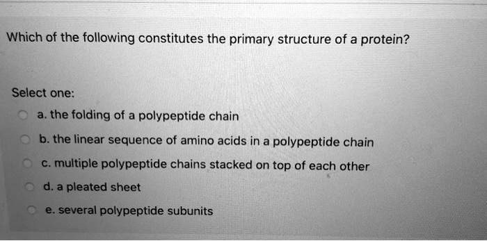 which of the following constitutes the primary structure of a protein ...
