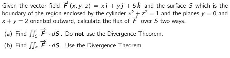 SOLVED: Given the vector field F (x,y,2) xi+yj +5k and the surface S ...