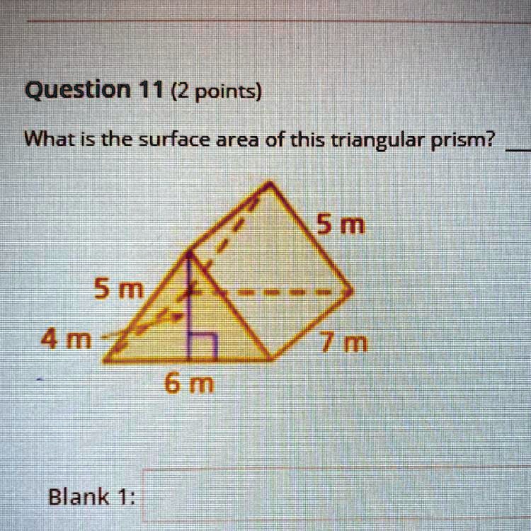 SOLVED: ' What is the surface area of this triangular prism? Question 11 (2 points) What is the ...
