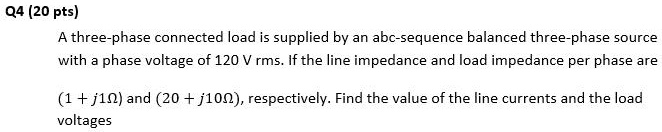 SOLVED: Q4 (20pts) A three-phase connected load is supplied by an abc ...