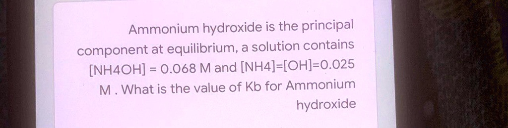 SOLVED: Ammonium hydroxide is the principal component at equilibrium; a ...