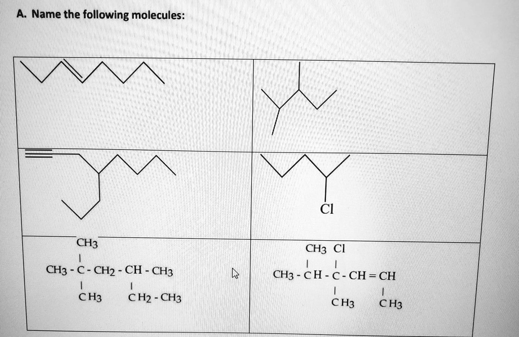 SOLVED: A. Name the following molecules: C1 CH3 CH3 Cl CH3-C-CH2-CH-CH3 1 1 CH3 CH2-CH3 CH3-CH-C ...