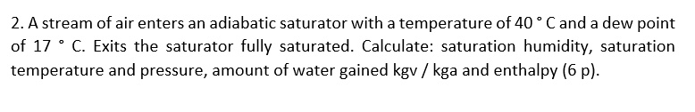 SOLVED: A stream of air enters an adiabatic saturator with a ...