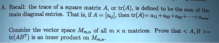 SOLVED: Formal Proof: Consider the vector space Mmn of all m x n matrices. Prove that = tr(AB^T ...