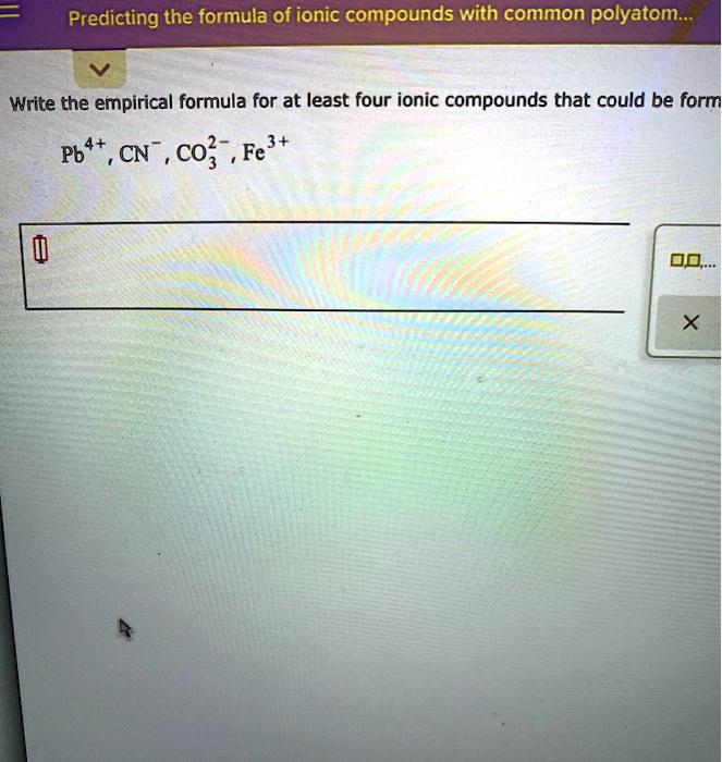 SOLVED: Predicting the formula of ionic compounds with common polyatom: Write the empirical ...