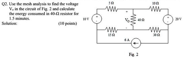SOLVED: 'Q2. Use the mesh analysis to find the voltage Vo in the circuit of Fig. 2 and calculate ...