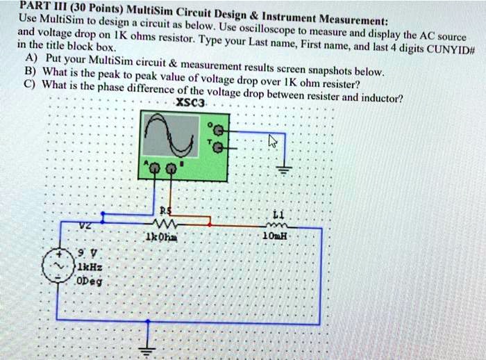VIDEO solution: PART III (30 Points) MultiSim Circuit Design Instrument Measurement Use MultiSim ...