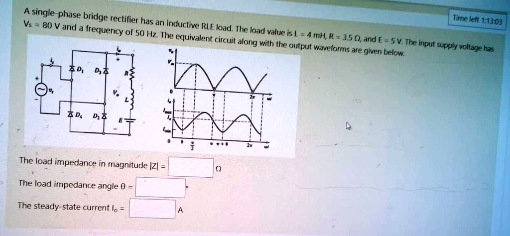 SOLVED: A single-phase bridge rectifier has an inductive RLE load. The load value is L = 4 mH, R ...