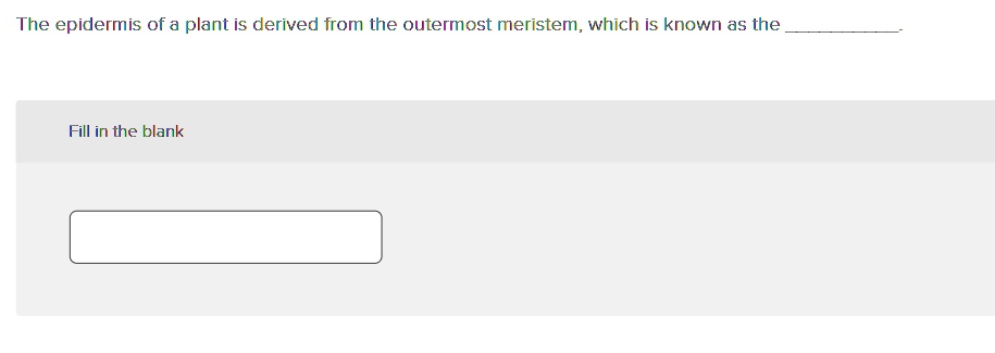 SOLVED: The epidermis of a plant is derived from the outermost meristem, which is known as the ...