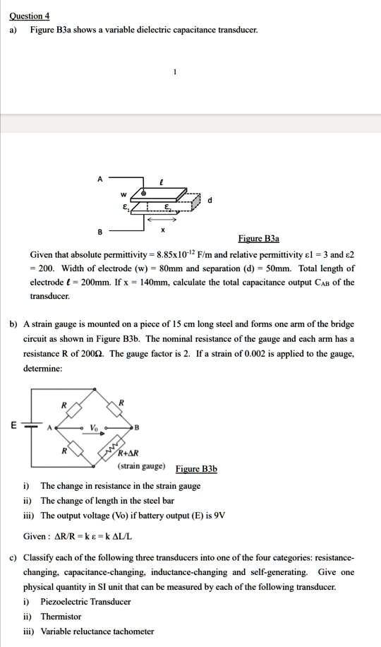 SOLVED: Question 4 a) Figure B3a shows a variable dielectric capacitance transducer. Figure B3a ...