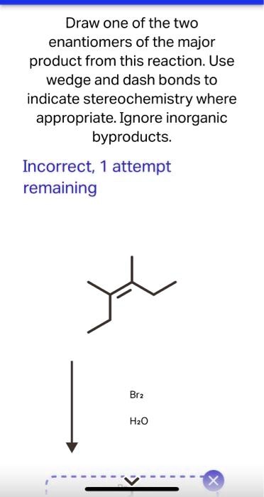 Draw one of the two enantiomers of the major product from this reaction. Use wedge and dash ...