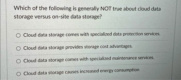 Which of the following is generally NOT true about cloud data storage ...