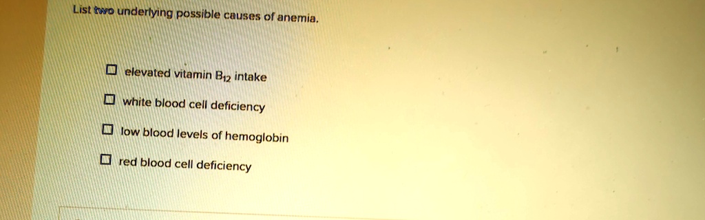[GET ANSWER] list two underlying possible causes of anemia elevated ...