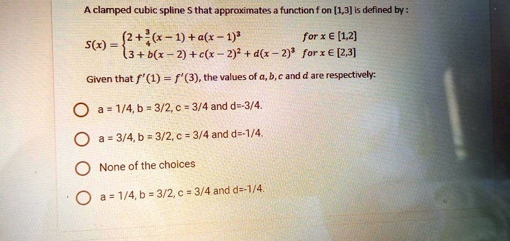 SOLVED: A clamped cubic spline S that approximates a function f on [1,3 ...