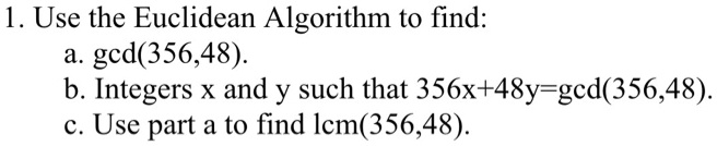 Solved 1 Use The Euclidean Algorithm To Find Gcd 356 48 B Integers X And Y Such That 356x