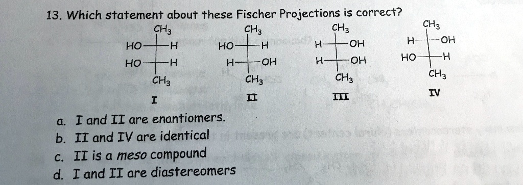 SOLVED: 13 Which statement about these Fischer Projections is correct ...