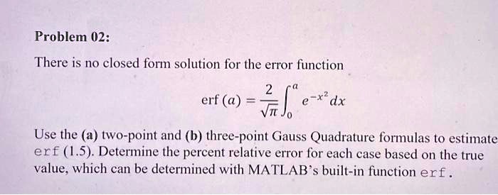 SOLVED: Problem 02: There is no closed form solution for the error ...