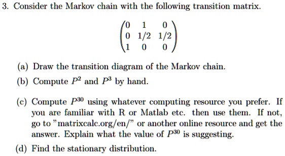 SOLVED: Consider the Markov chain with the following transition matrix ... SOLVED: Consider the Markov chain with the following transition matrix ...