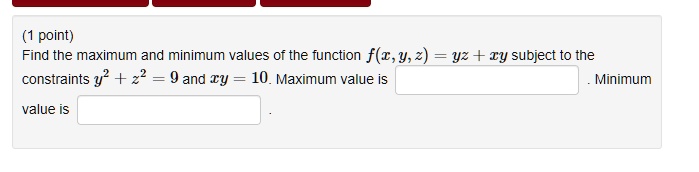 SOLVED: point) Find the maximum and minimum values of the function f(z,y,2) yz + xy subject to ...