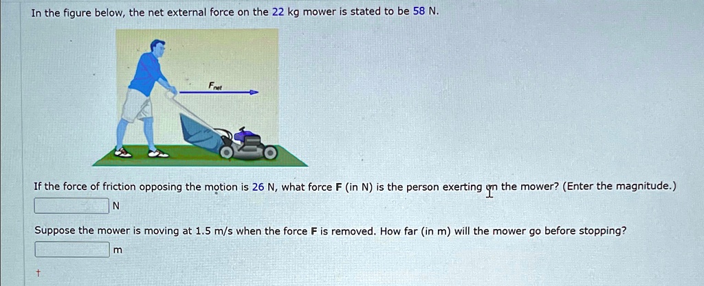 SOLVED: In the figure below, the net external force on the 22kg mower is stated to be 58N. If ...