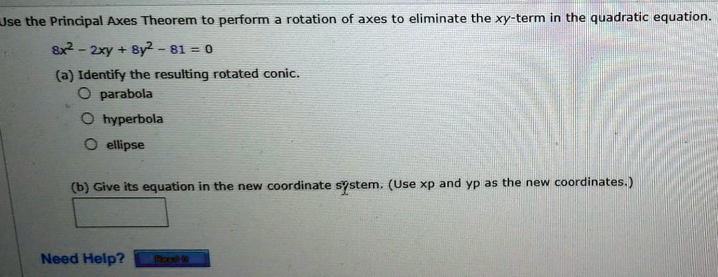 Use the Principal Axes Theorem to perform a rotation of axes to eliminate the xy-term in the ...