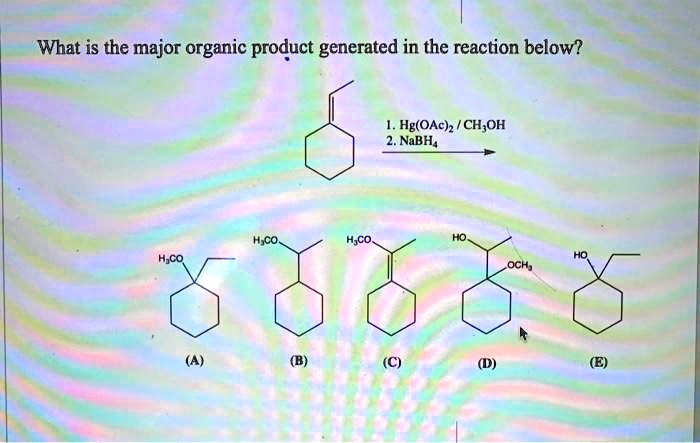 SOLVED: What is the major organic product generated in the reaction ...