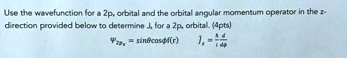 SOLVED: Use the wavefunction for a 2p orbital and the orbital angular ...