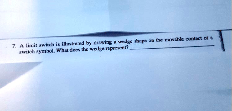 7 a limit switch is illustrated by drawing a wedge shape on the movable ...