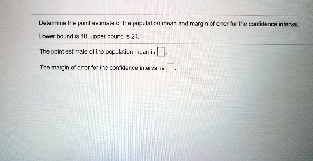 determine the point estimate of the population mean and margin of error ...