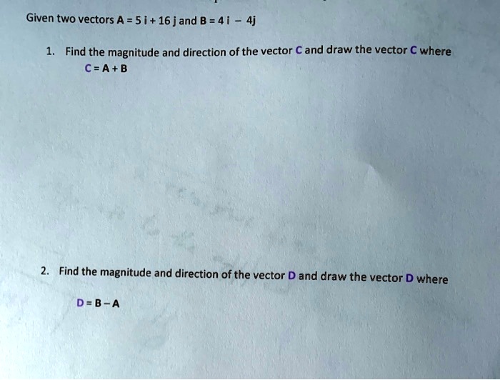 SOLVED: Given two vectors A = 5i+16jad B =4i 4j Find the magnitude and ...