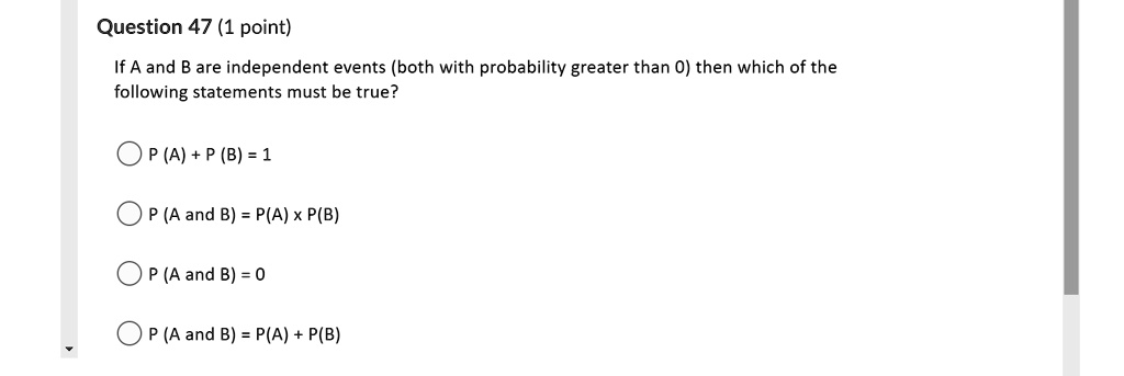 SOLVED: Question 47 (1 point) If A and B are independent events (both with probability greater ...