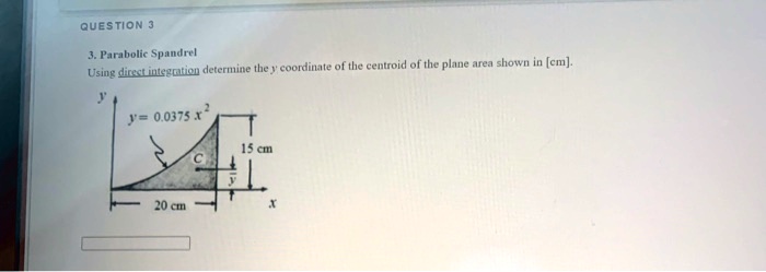 Parabolic Spandrel Using direct integration, determine the y-coordinate ...