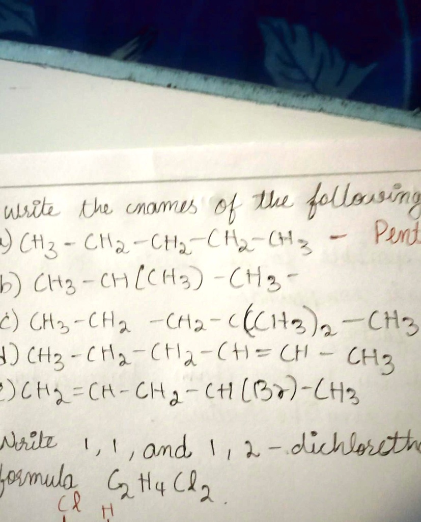 SOLVED: a) CH3 - CH2-CH2-CH2-CH3 is written as pentane. b) CH3 - CH(CH3)-CH3 is written as 2,2 ...