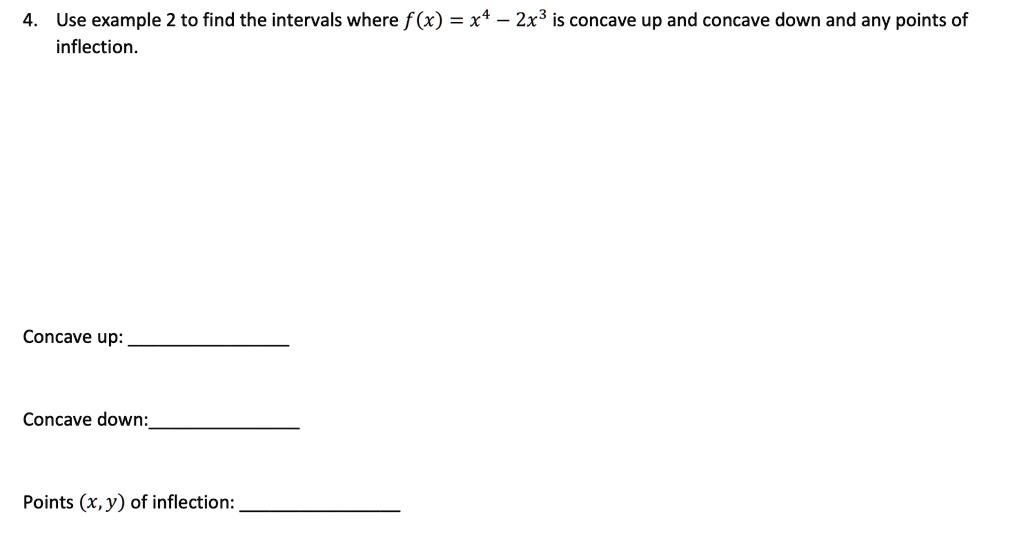 SOLVED: Use example 2 to find the intervals where f (x) x4 2x3 is ...